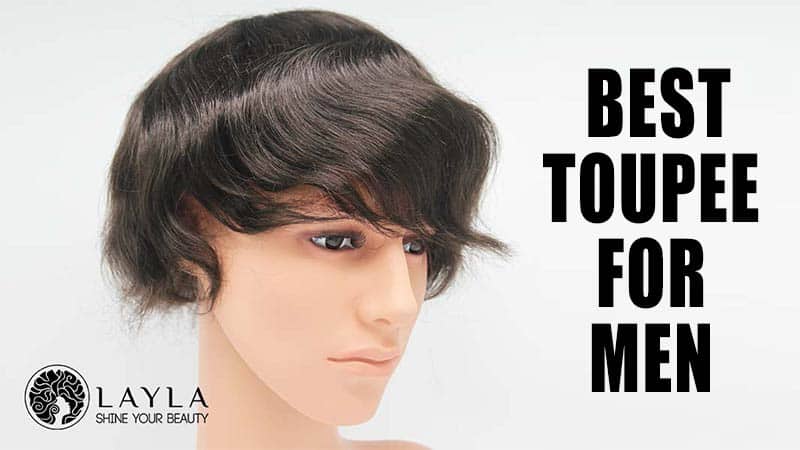 100 Best Toupee For Men That You Shouldn't Miss In 2020 - Layla Hair ...