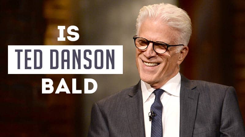 Is Ted Danson Bald? Untold Story About Ted Danson Hair