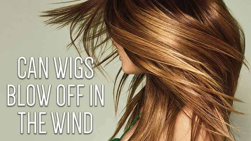 Can Wigs Blow Off In The Wind? Have You Ever Wondered?