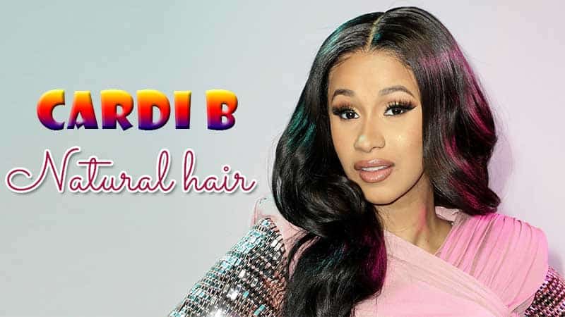 Have You Ever Seen Cardi B Natural Hair? Get Yourself Inspired!