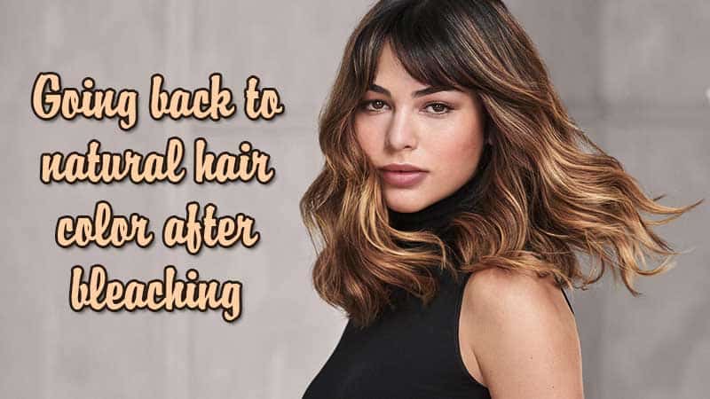 Is Going Back To Natural Hair Color After Bleaching Easy?
